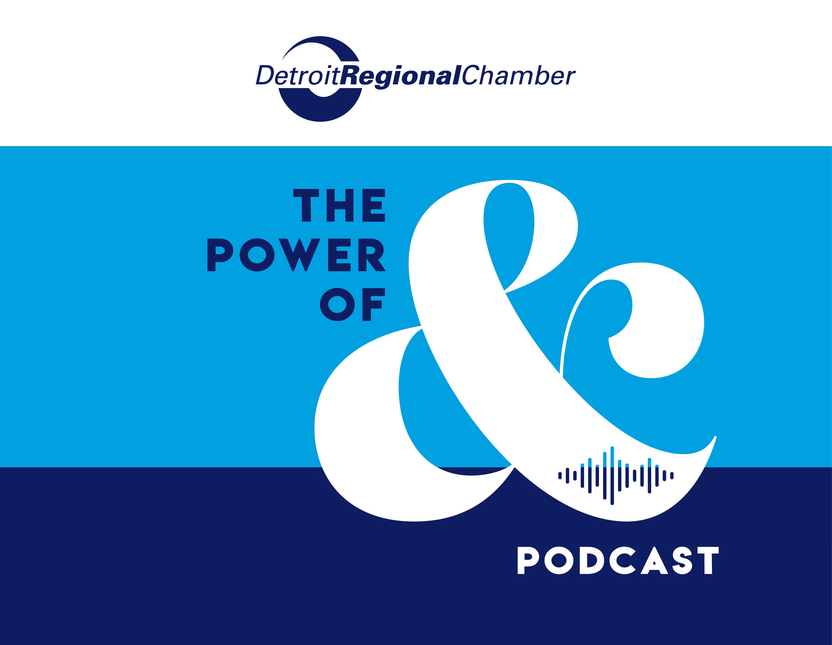 Three New Episodes of the Power of & Podcast - Detroit Regional Chamber